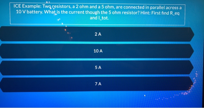 Solved ICE Example: Two resistors, a 2 ohm and a 5 ohm, are | Chegg.com