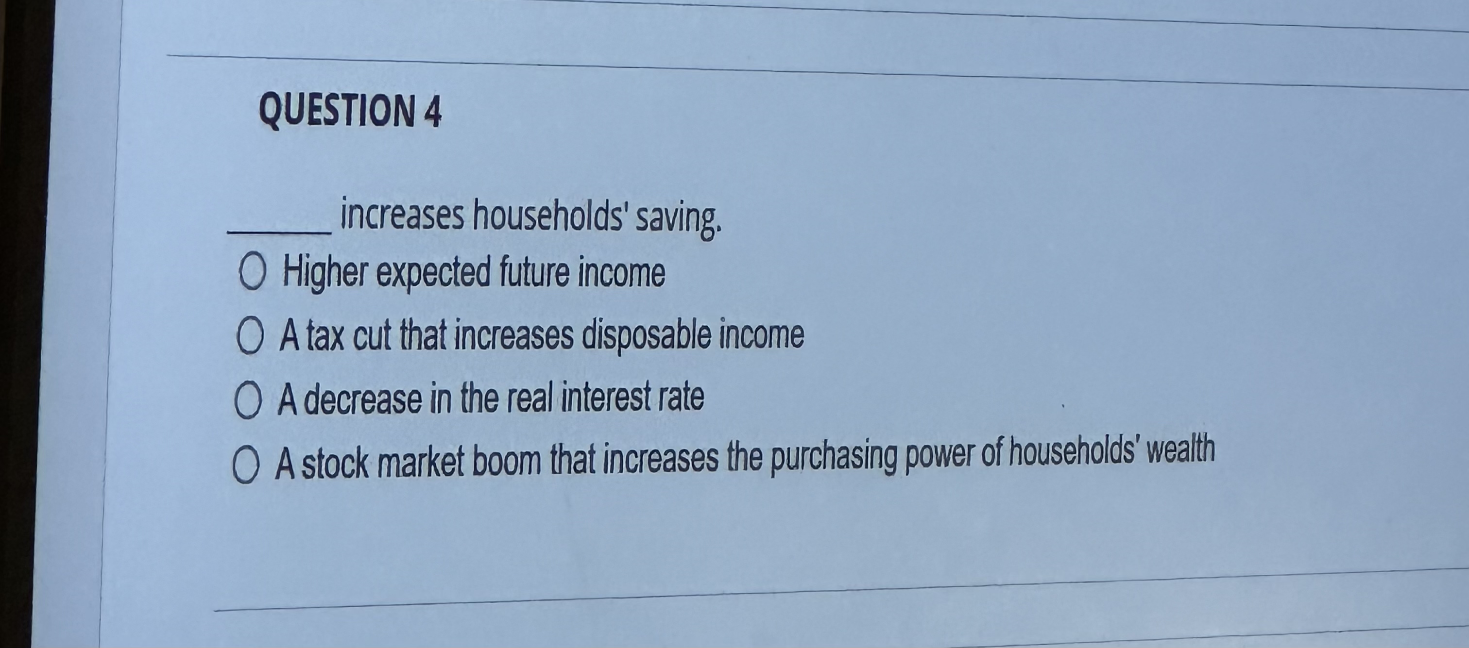 Solved QUESTION 4increases households' saving.Higher | Chegg.com