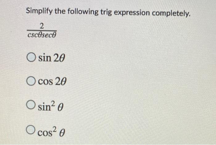 Solved Simplify the following trig expression completely. 2 | Chegg.com