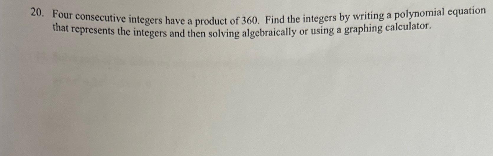 Solved Four consecutive integers have a product of 360 . | Chegg.com