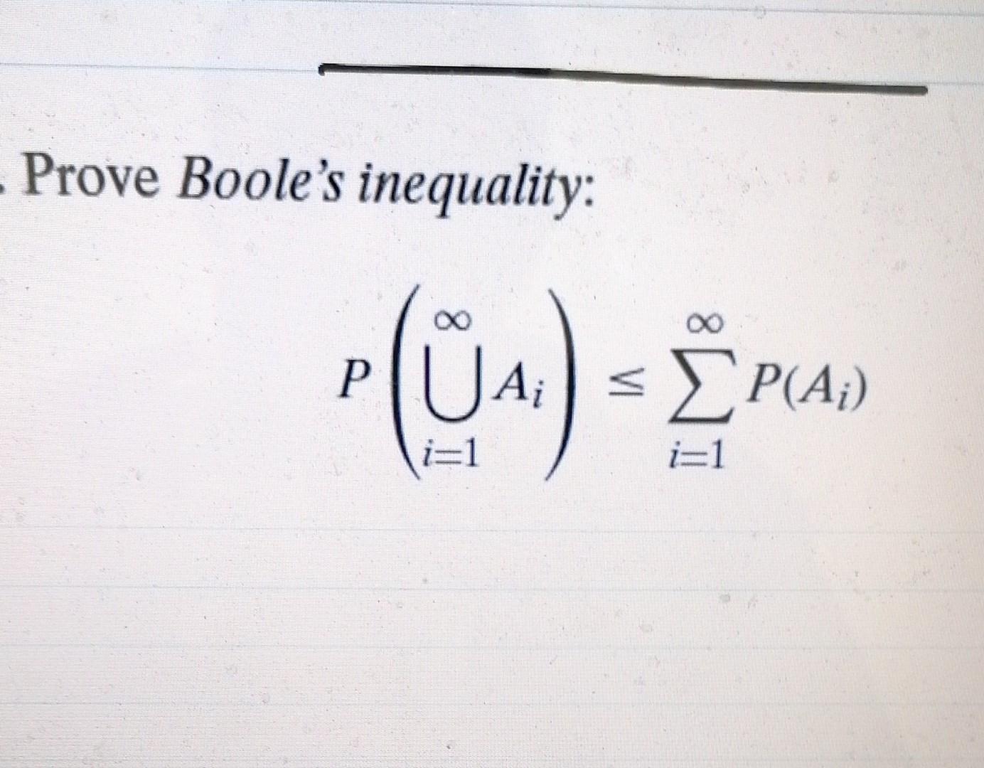 Solved Prove Boole's inequality: P(⋃i=1∞Ai)≤∑i=1∞P(Ai) | Chegg.com