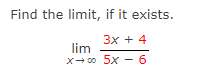 Solved Find the limit, ﻿if it exists.limx→∞3x+45x-6 | Chegg.com