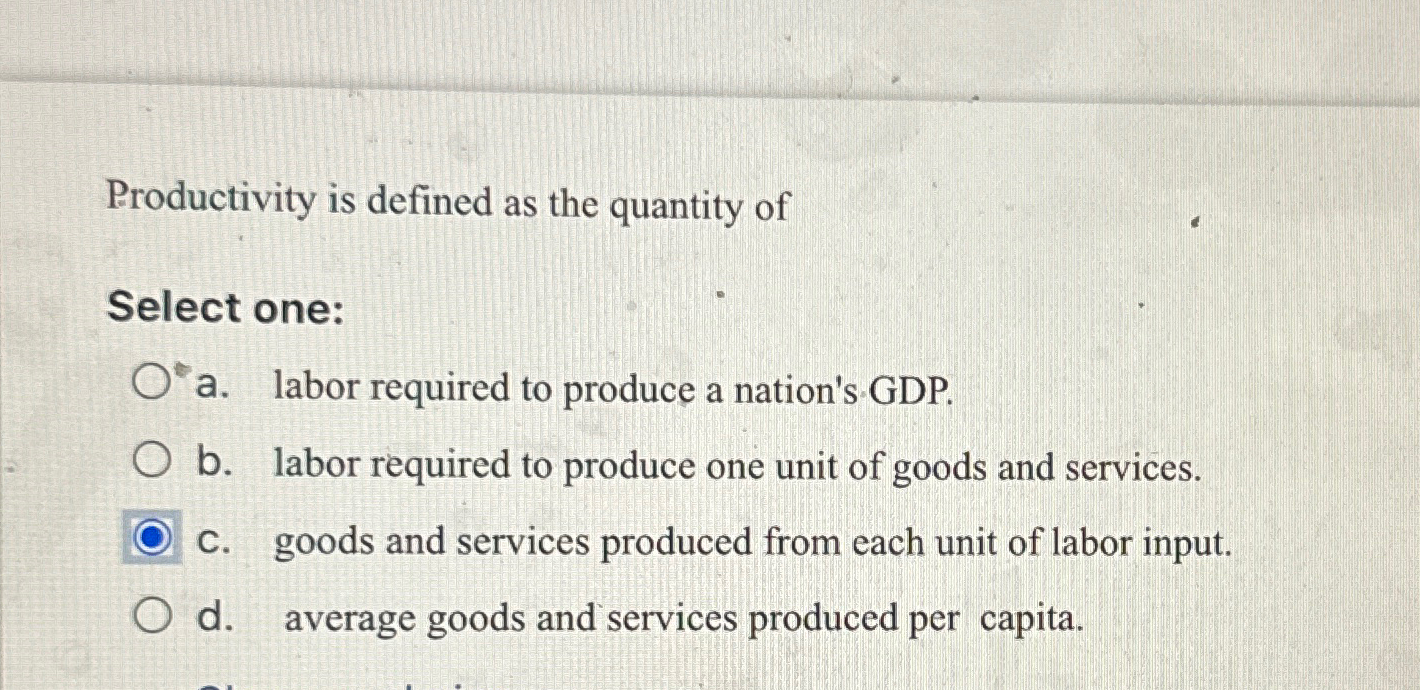 Solved Productivity is defined as the quantity ofSelect | Chegg.com