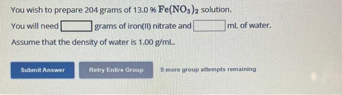 Solved You wish to prepare 204 grams of 13.0%Fe(NO3)2 | Chegg.com