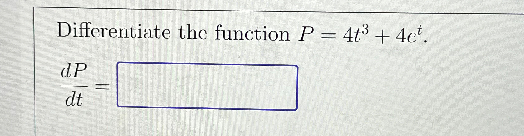 Solved Differentiate the function P=4t3+4et.dPdt= | Chegg.com