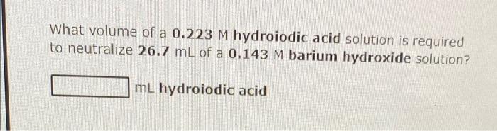 Solved What volume of a 0.223 M hydroiodic acid solution is | Chegg.com