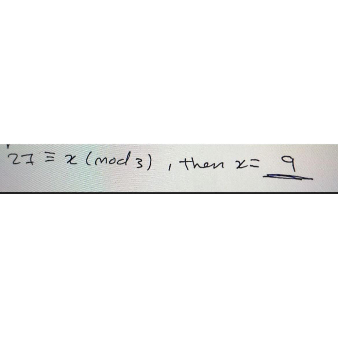 Solved 27-=x(mod3), ﻿then x=9 | Chegg.com