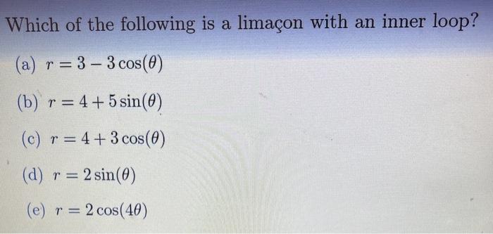 Solved Which of the following is a limaçon with a dimple? | Chegg.com
