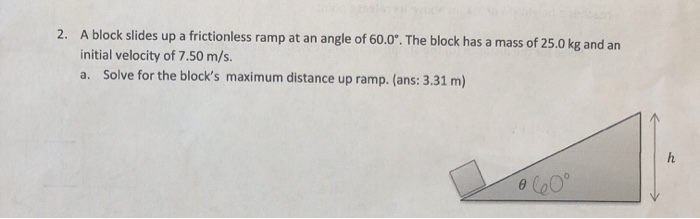 Solved 2. A block slides up a frictionless ramp at an angle | Chegg.com