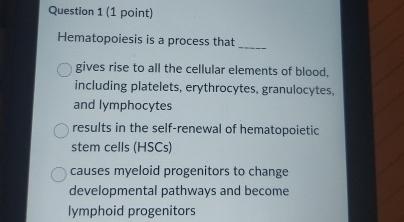 Solved Question 1 (1 ﻿point)Hematopoiesis is a process | Chegg.com
