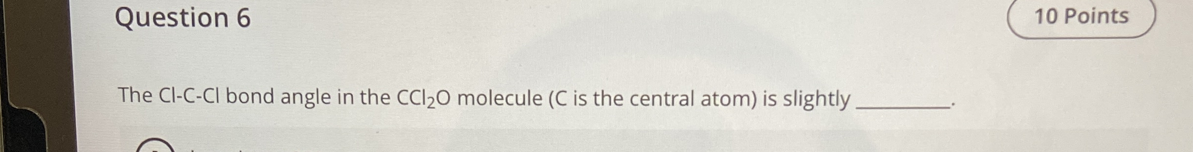 Solved Question 6The Cl-C-Cl ﻿bond angle in the CCl2O | Chegg.com