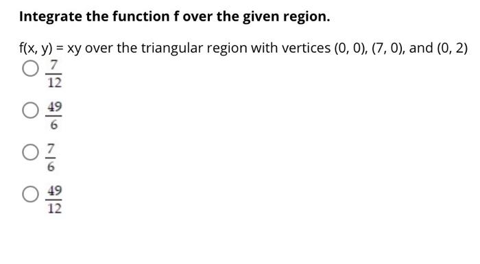 Solved Integrate the function f over the given region. | Chegg.com