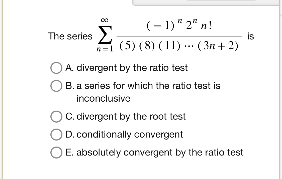 Solved The series ∑n=1∞(-1)n2nn!(5)(8)(11)cdots(3n+2) ﻿isA. | Chegg.com