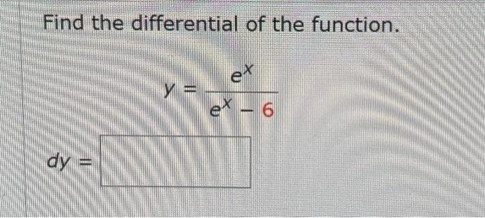 Solved Find the differential of the function. y=ex−6ex | Chegg.com