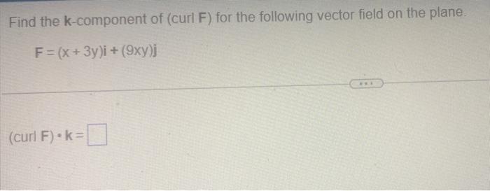 Solved Find the k-component of (curl F) for the following | Chegg.com