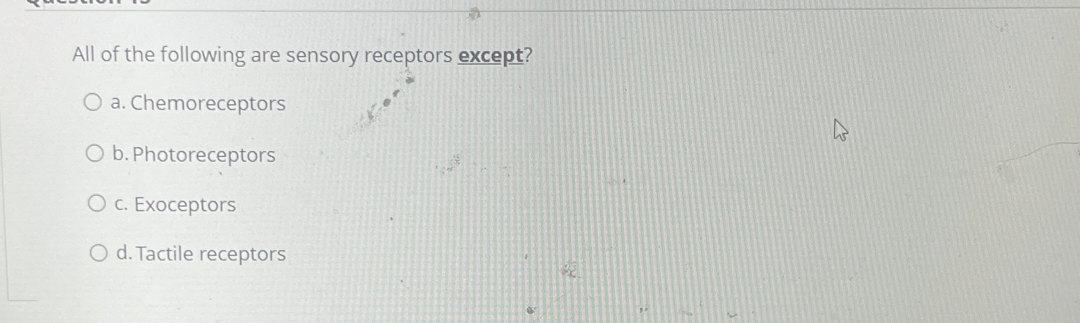 Solved All of the following are sensory receptors except?a. | Chegg.com