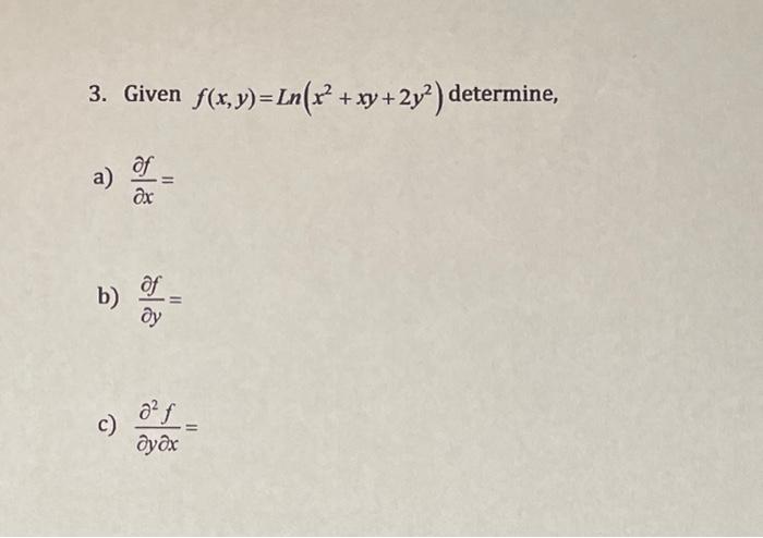 Solved 3. Given f(x,y)=Ln(x + xy + 2y?) determine, a) of ax | Chegg.com