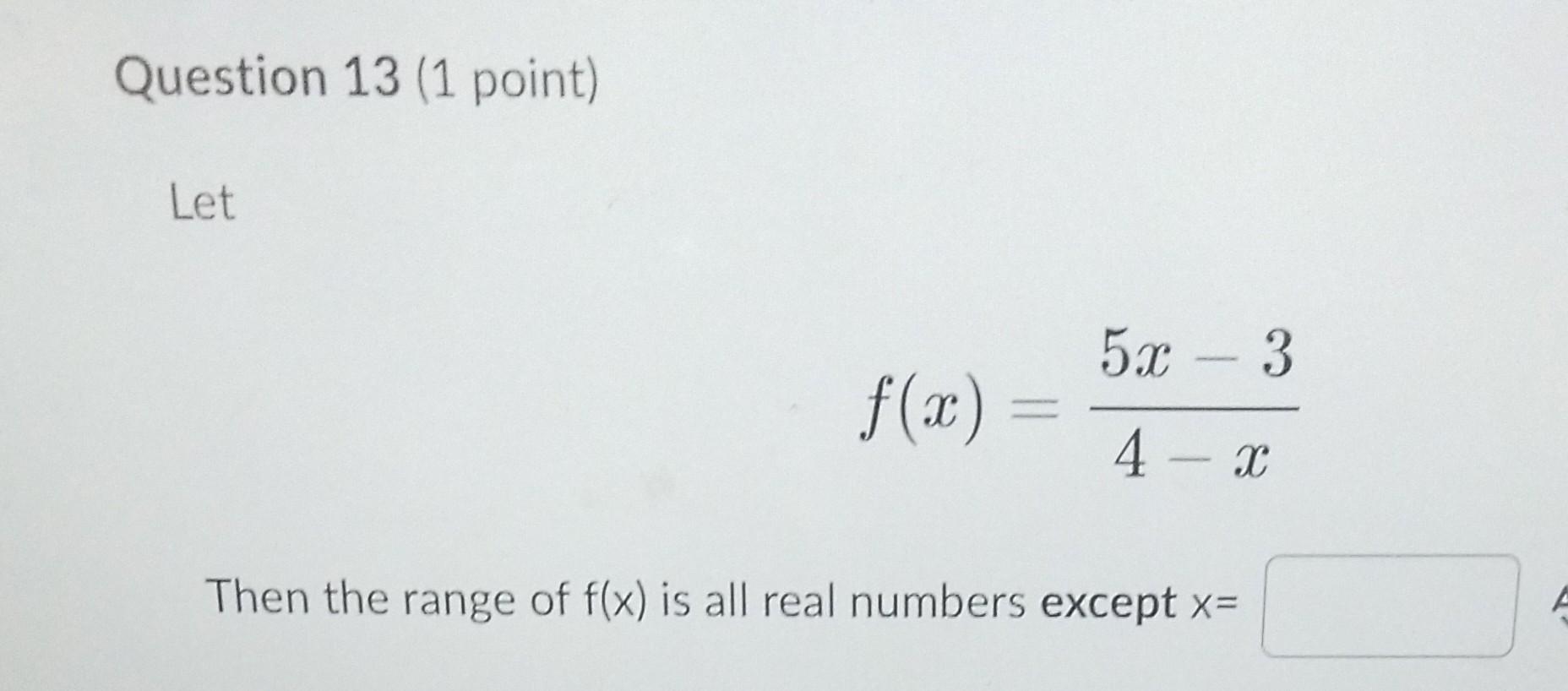 Solved Question 10 (4 points) Let f(x)=4−x5x−3 If we let the | Chegg.com