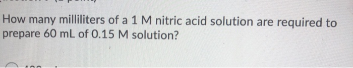 Solved How many milliliters of a 1 M nitric acid solution | Chegg.com