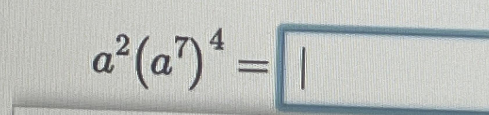 Solved a2(a7)4= | Chegg.com