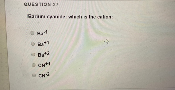 Solved QUESTION 37 Barium cyanide: which is the cation: Ba-1 | Chegg.com