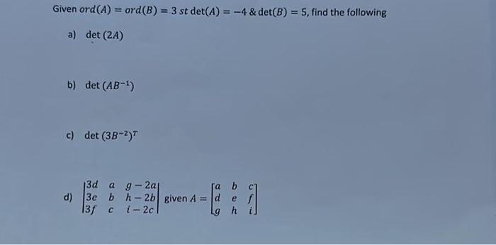 Solved Given ord(A)=ord(B)=3 st det(A)=−4&det(B)=5, find the | Chegg.com