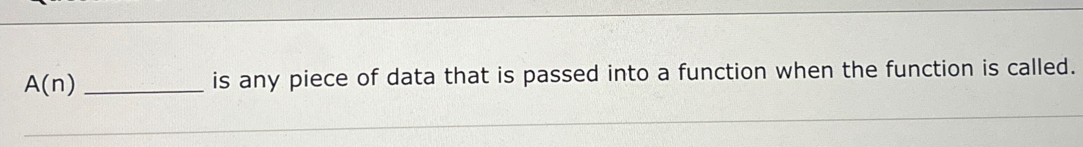 Solved A(n) ﻿is any piece of data that is passed into a | Chegg.com