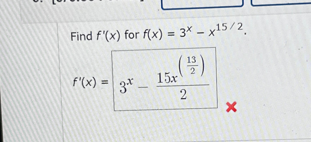 Solved Find f'(x) ﻿for f(x)=3x-x152f'(x)=3x-15x(132)2 | Chegg.com