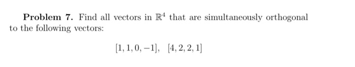 Solved Problem 7. Find all vectors in R4 that are | Chegg.com