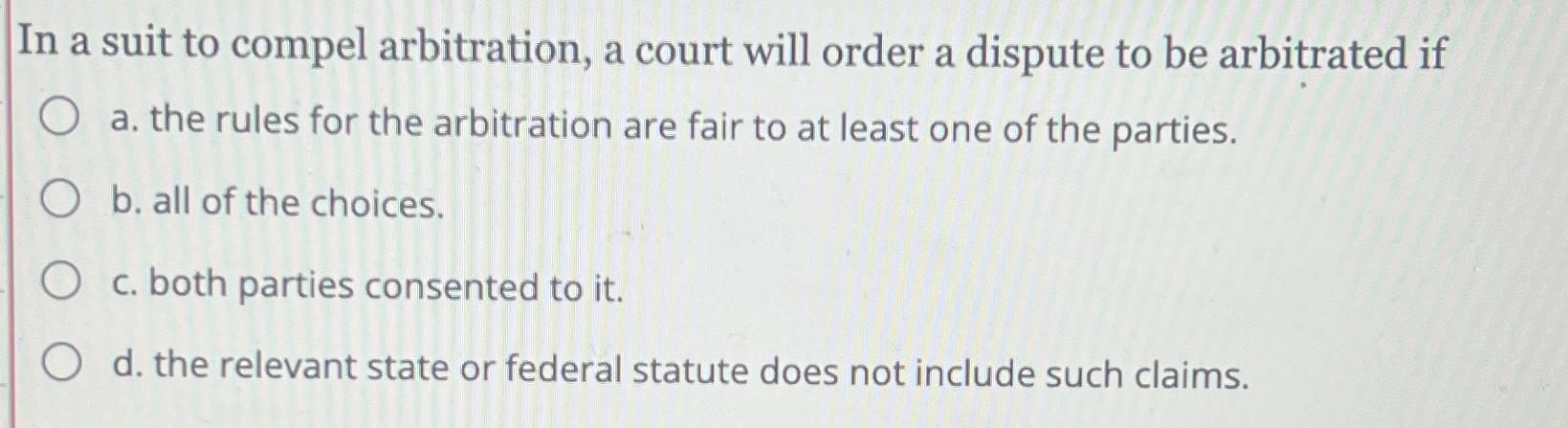 Solved In a suit to compel arbitration, a court will order a | Chegg.com