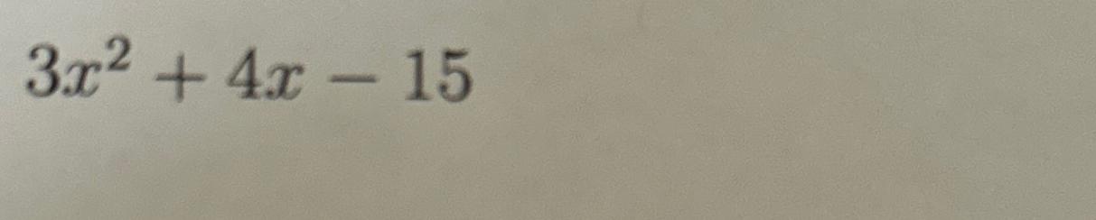 Solved 3x2+4x-15 | Chegg.com