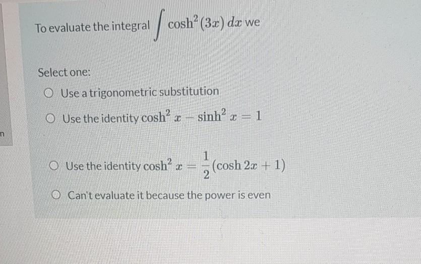 Solved To evaluate the integral cosh? (3x) dx we Select one: | Chegg.com