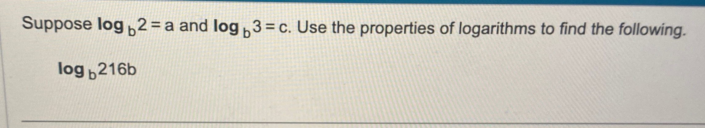 Suppose logb2=a and logb3=c. ﻿Use the properties of | Chegg.com