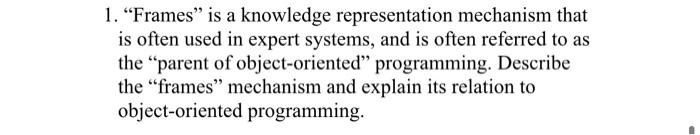 Solved 1. “Frames" is a knowledge representation mechanism | Chegg.com
