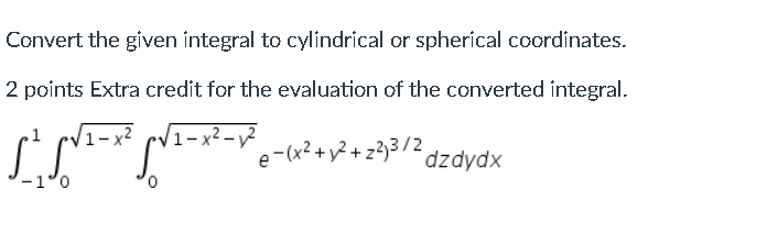 Solved Convert the given integral to cylindrical or | Chegg.com
