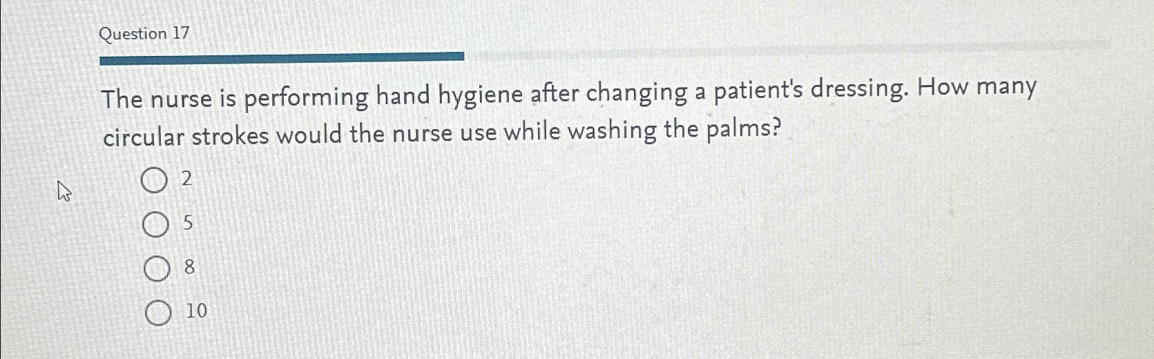 Solved Question 17The nurse is performing hand hygiene after | Chegg.com