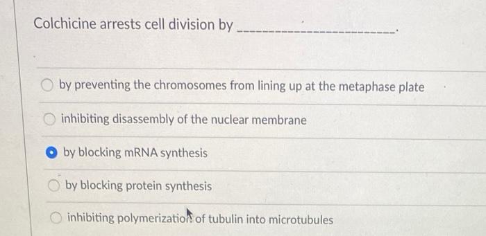 Solved Colchicine arrests cell division by by preventing the | Chegg.com