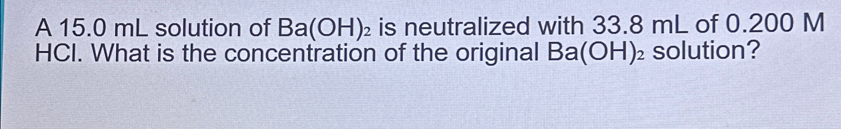 Solved A 15.0mL ﻿solution of Ba(OH)2 ﻿is neutralized with | Chegg.com