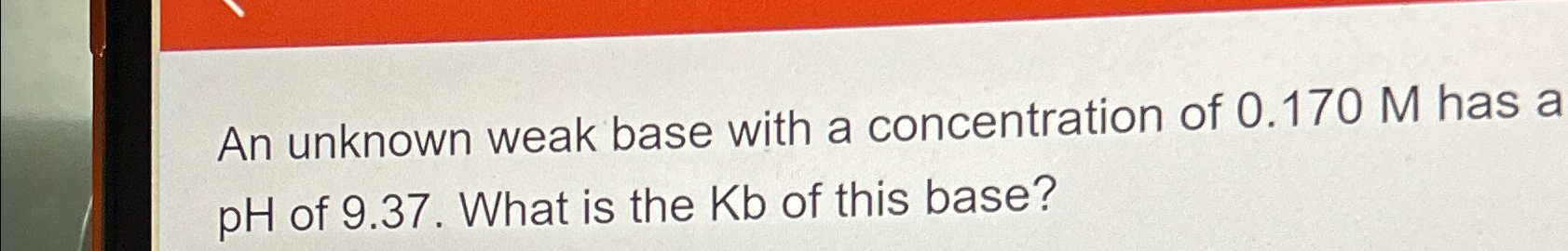 Solved An unknown weak base with a concentration of 0.170M | Chegg.com