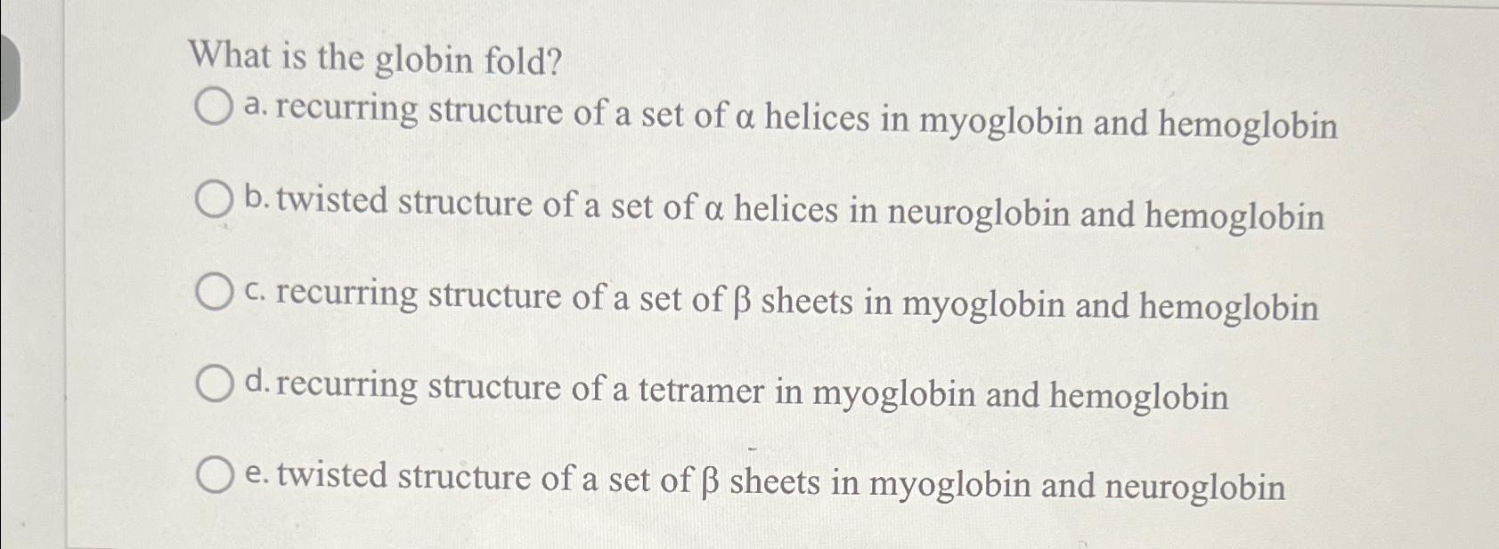 Solved What is the globin fold?a. ﻿recurring structure of a | Chegg.com