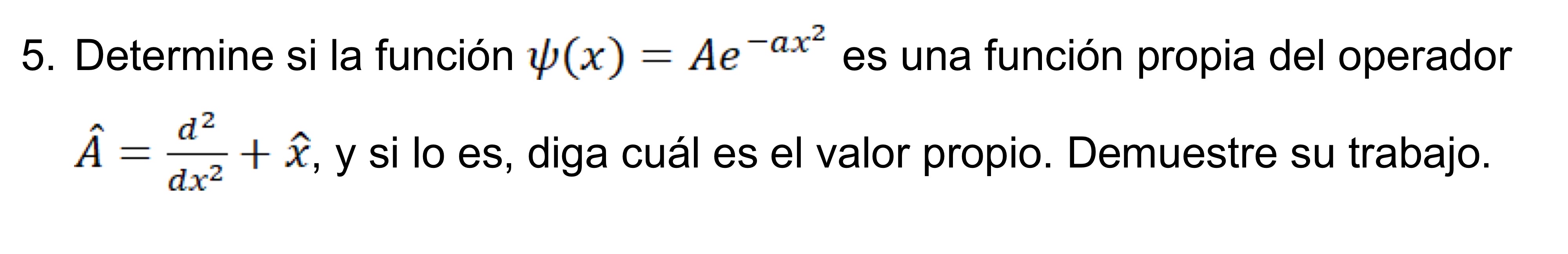 Solved Determine si la función ψ(x)=Ae-ax2 ﻿es una función | Chegg.com