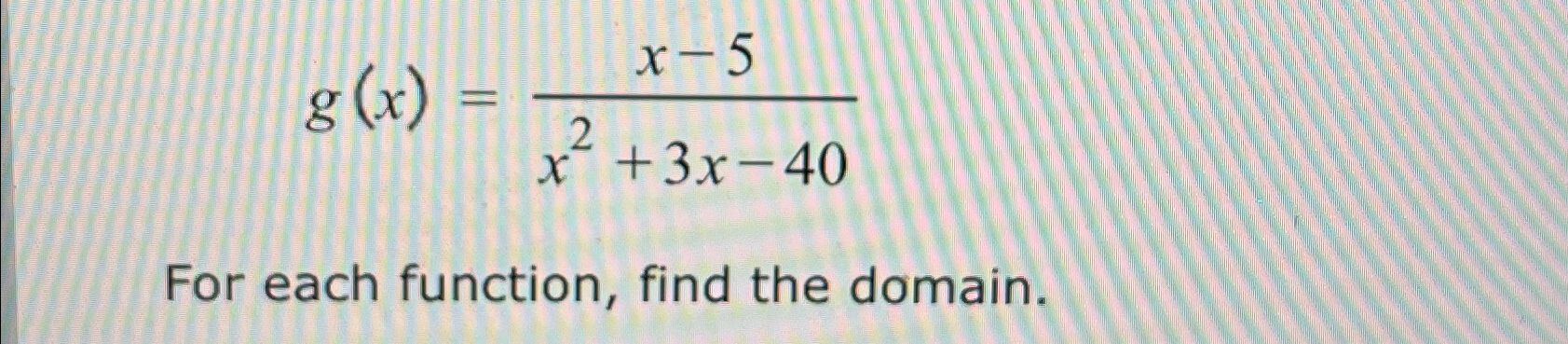 Solved g(x)=x-5x2+3x-40For each function, find the domain. | Chegg.com