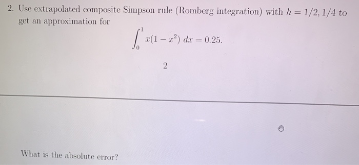 Solved Use extrapolated composite simpson rule (romberg | Chegg.com