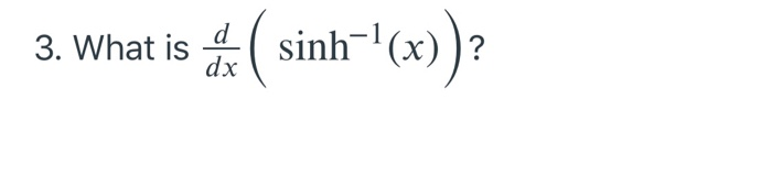 Solved 3. What is 3. What is ( sinh='(x))? | Chegg.com