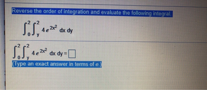 Solved Reverse the order of integration and evaluate the | Chegg.com