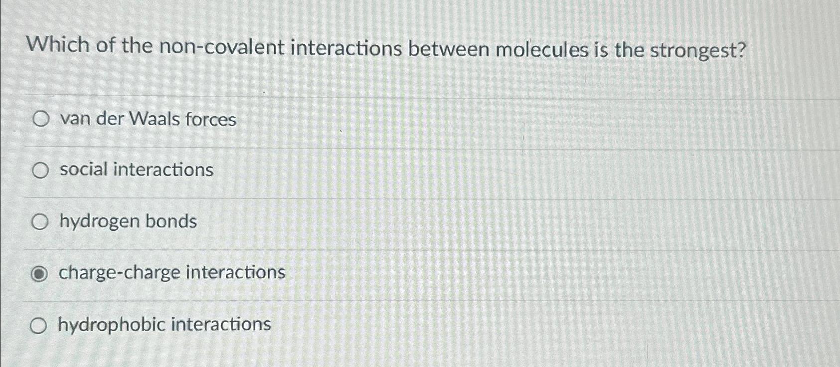 Solved Which of the non-covalent interactions between | Chegg.com