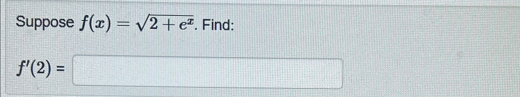 Solved Suppose f(x)=2+ex2. ﻿Find:f'(2) | Chegg.com