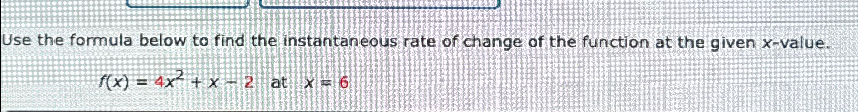 Solved Use the formula below to find the instantaneous rate | Chegg.com