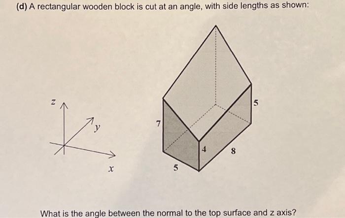 Solved (d) A rectangular wooden block is cut at an angle, | Chegg.com