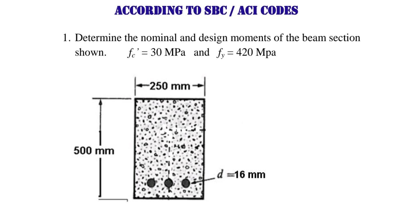 Solved ACCORDING TO SBC / ACI CODES 1. Determine the nominal | Chegg.com